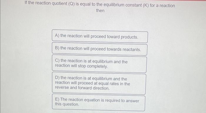 Solved If the reaction quotient (Q) is equal to the | Chegg.com