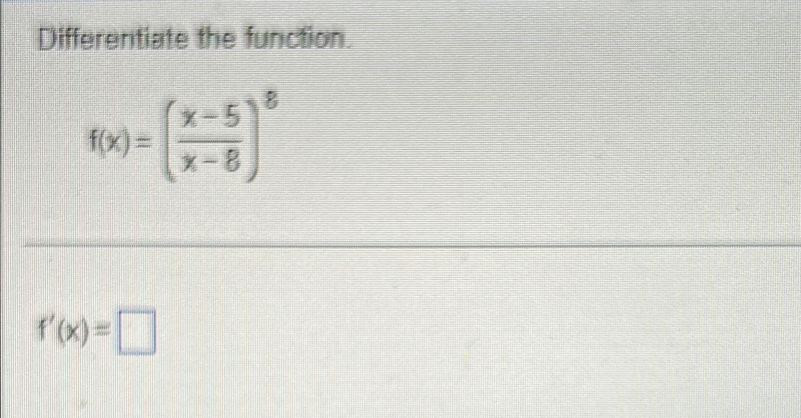 Solved Differentiate the function.f(x)=(x-5x-8)8f'(x)= | Chegg.com
