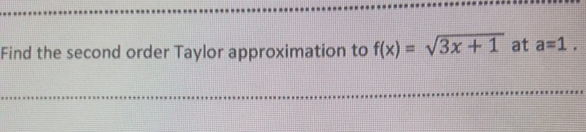 Solved Find the second order Taylor approximation to f(x) = | Chegg.com