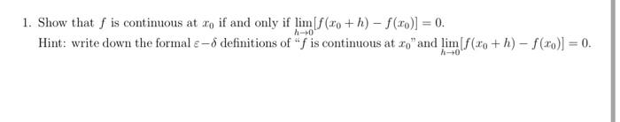 Solved 1. Show that f is continuous at x0 if and only if | Chegg.com