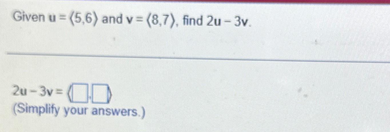 Solved Given u=(:5,6:) ﻿and v=(:8,7:), ﻿find | Chegg.com