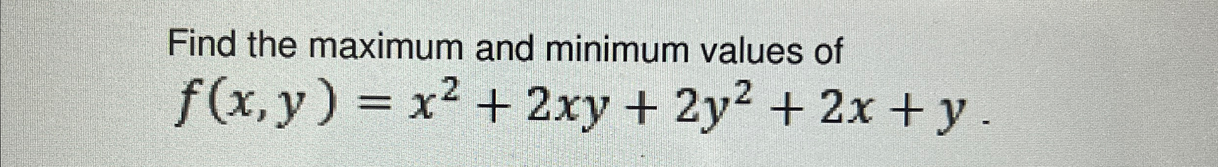 Solved Find the maximum and minimum values | Chegg.com