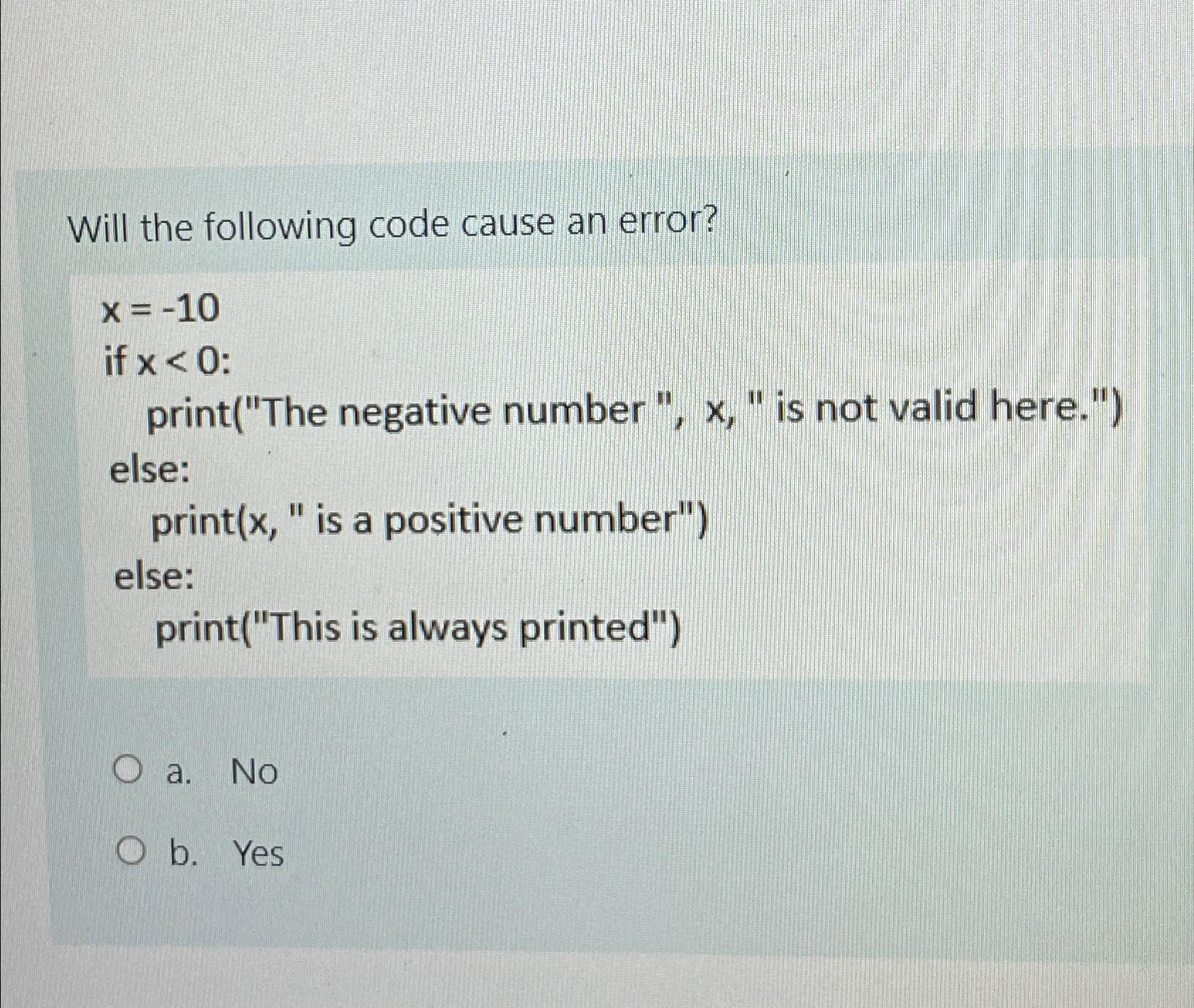 Solved Will the following code cause an error?x=-10 ﻿if x