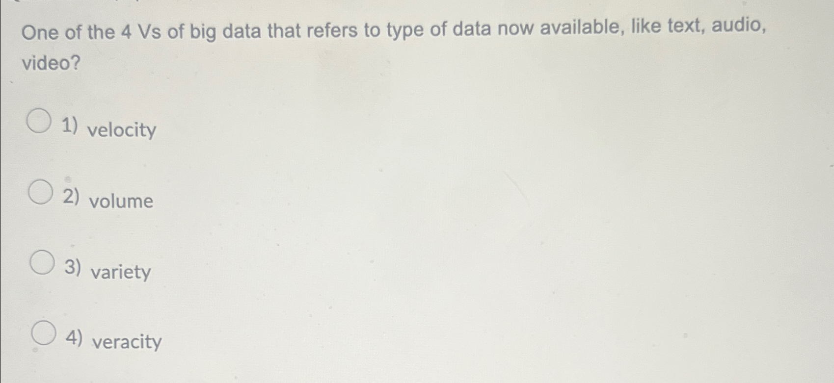 Solved One of the 4Vs ﻿of big data that refers to type of | Chegg.com