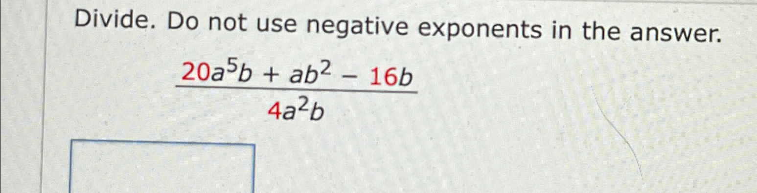 Solved Divide. Do not use negative exponents in the | Chegg.com