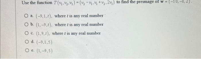 Solved Use the function T(v1,v2,v3)=(v2−v1,v1+v2,2v1) to | Chegg.com