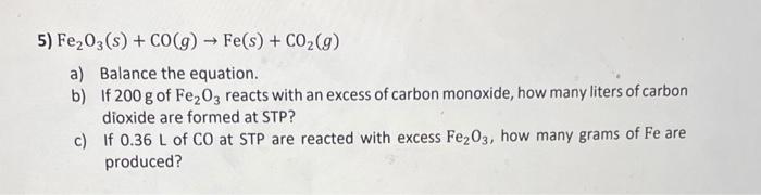 Solved 5) Fe2O3(s) + CO(g) → Fe(s) + CO2(9) a) Balance the | Chegg.com