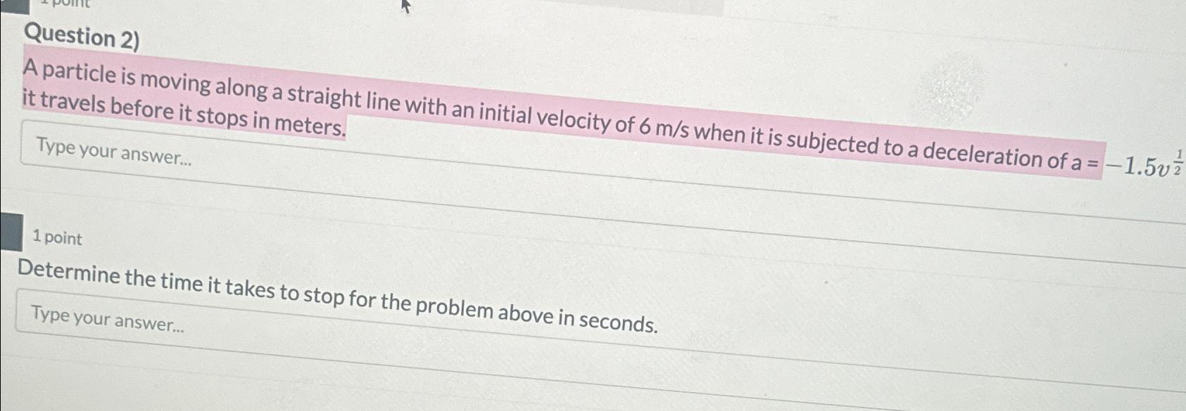 Solved Question 2)A particle is moving along a straight line | Chegg.com