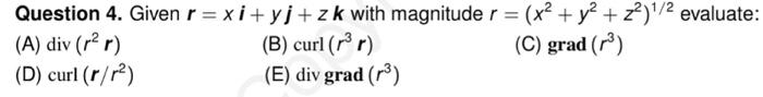 Solved Question 4. Given r=xi+yj+zk with magnitude | Chegg.com