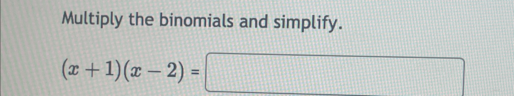 Solved Multiply the binomials and simplify.(x+1)(x-2)= | Chegg.com