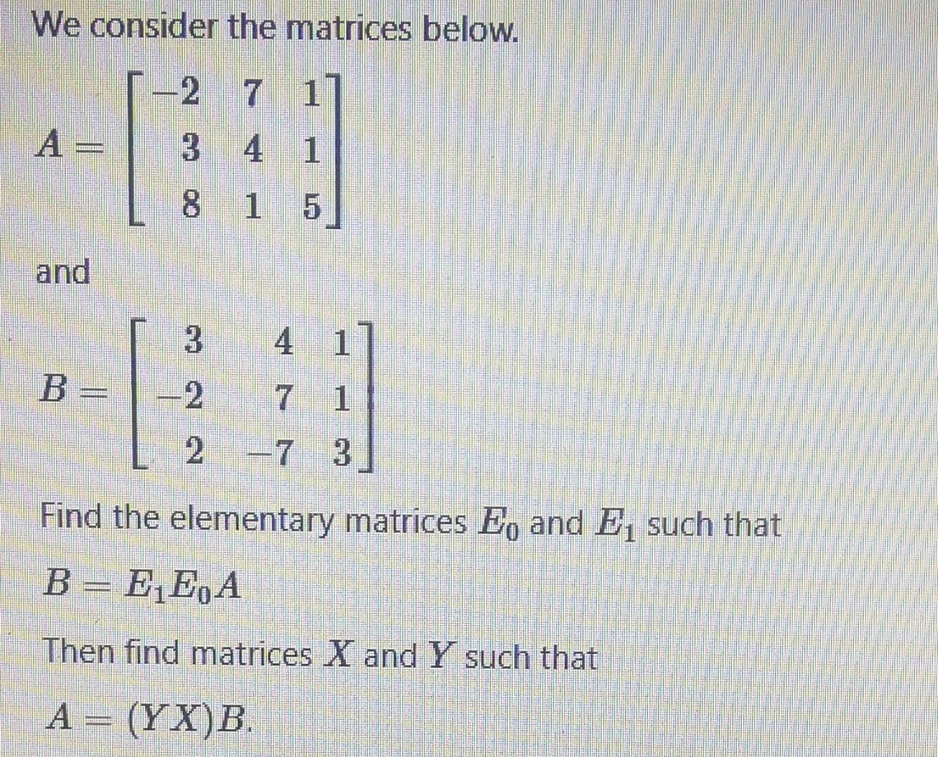 Solved We consider the matrices below. A=⎣⎡−238741115⎦⎤ and | Chegg.com