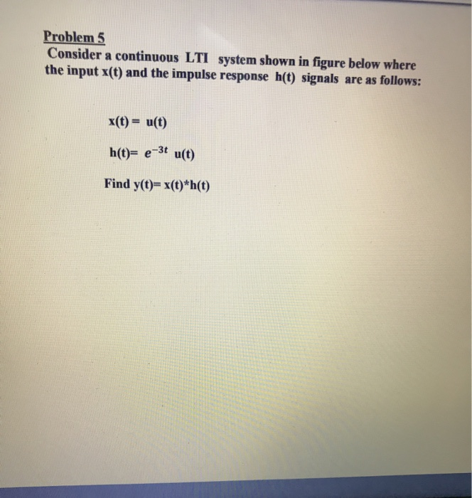 Solved Problem 5 Consider a continuous LTI system shown in | Chegg.com Solved Problem 5 Consider a continuous LTI system shown in | Chegg.com