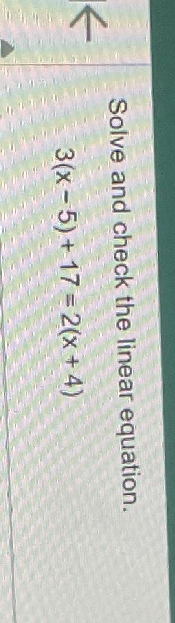 Solved Solve and check the linear equation.3(x-5)+17=2(x+4) | Chegg.com