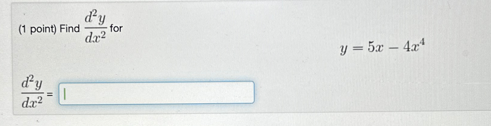 Solved (1 ﻿point) ﻿Find d2ydx2 ﻿fory=5x-4x4d2ydx2= | Chegg.com