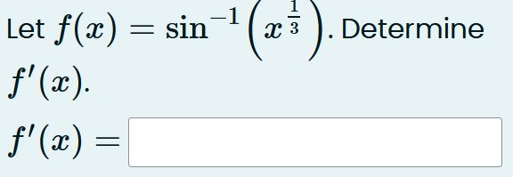 Solved Let f(x)=sin-1(x13). ﻿Determinef'(x).f'(x)= | Chegg.com