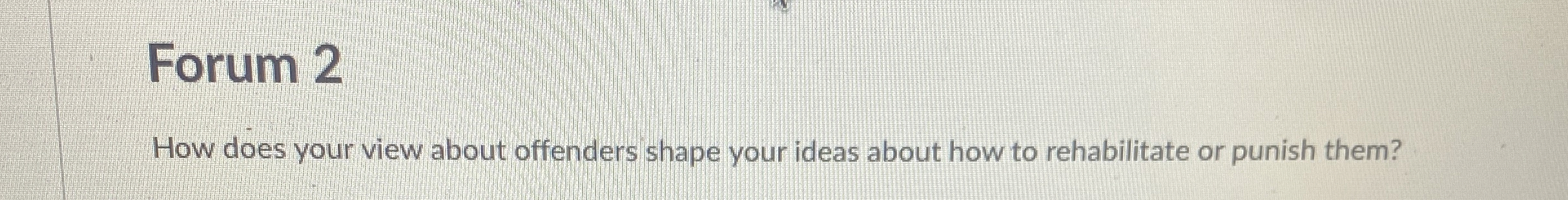 Solved Forum 2How does your view about offenders shape your | Chegg.com