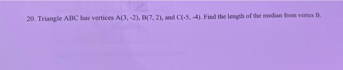 Solved 20. Triangle ABC has vertices A(3,-2), B(7,2), and | Chegg.com
