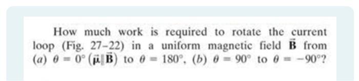 Solved How much work is required to rotate the current loop | Chegg.com