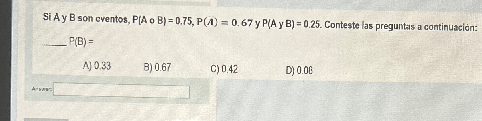 Solved Si A ﻿y B ﻿son eventos, P(A@B)=0.75,P(?bar (A))=0.67 | Chegg.com