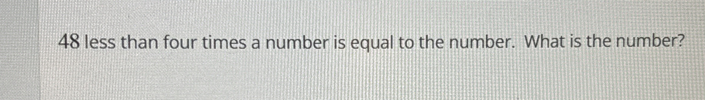 Solved 48 ﻿less than four times a number is equal to the | Chegg.com