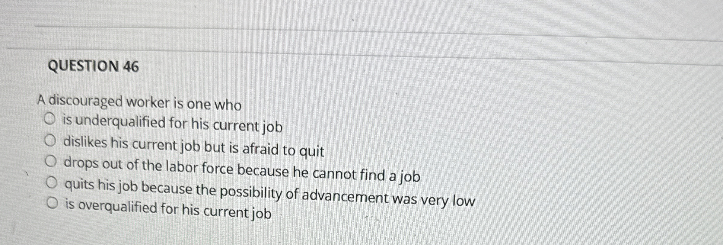 Solved QUESTION 46A discouraged worker is one who is | Chegg.com