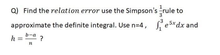 Solved Q) Find the relation error use the Simpson's rule to | Chegg.com