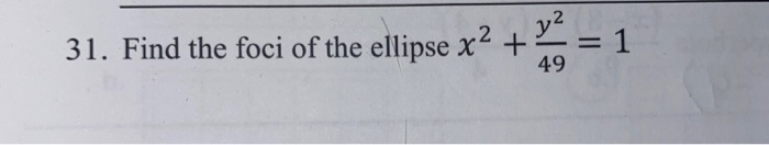 Solved 31. Find the foci of the ellipse x2 + 2 = 1 | Chegg.com