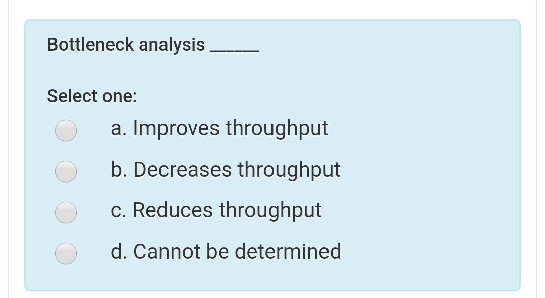 Solved Bottleneck analysis Select one: a. Improves | Chegg.com