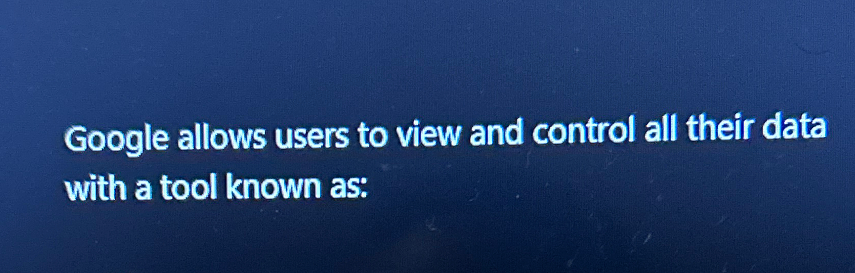 Solved Google allows users to view and control all their | Chegg.com