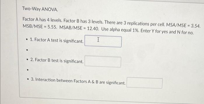 Solved Factor A has 4 levels. Factor B has 3 levels. There | Chegg.com