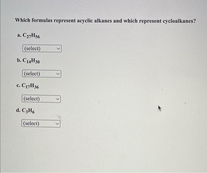 Solved Which formulas represent acyclic alkanes and which | Chegg.com