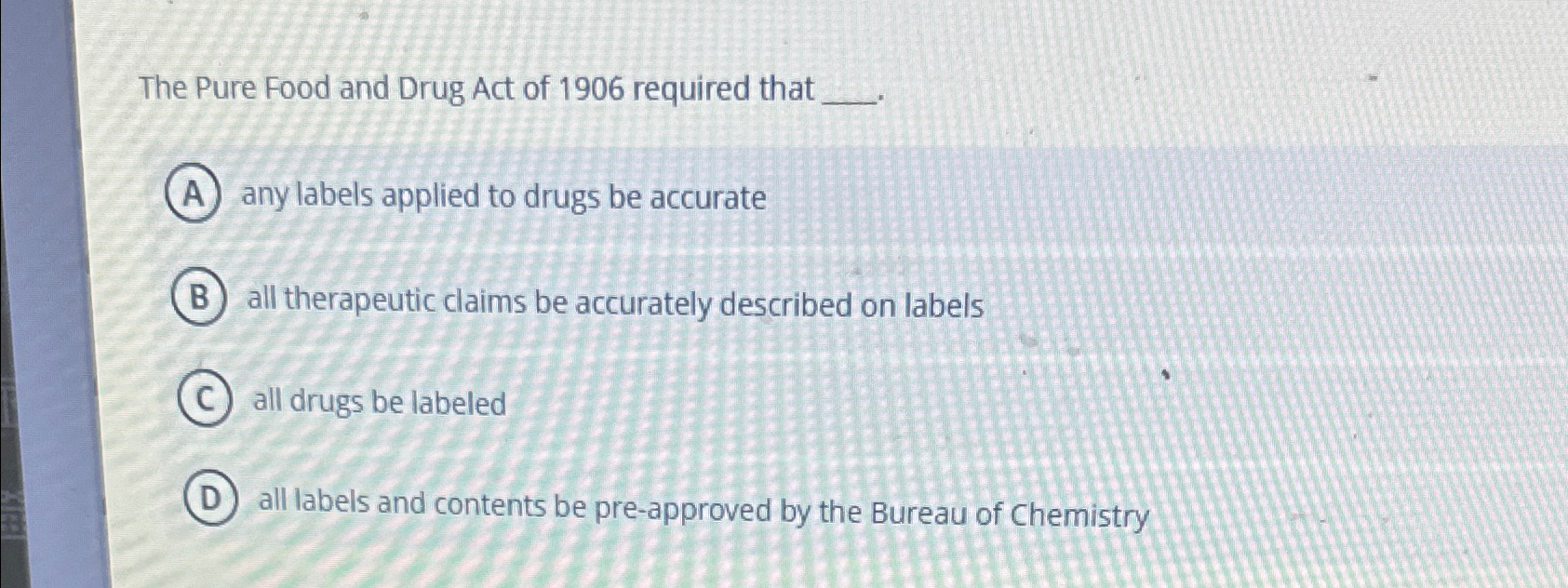 Solved The Pure Food and Drug Act of 1906 ﻿required thatany | Chegg.com