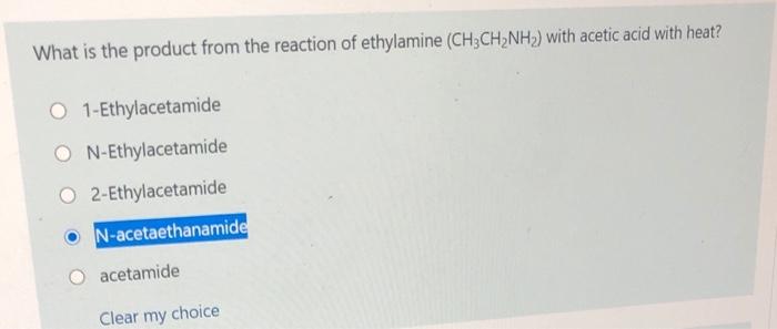 Solved What is the product from the reaction of ethylamine | Chegg.com