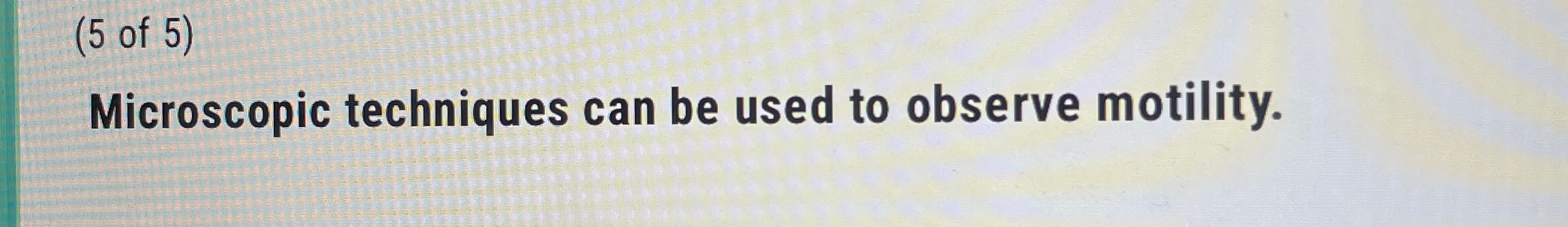Solved ( 5 of 5 ) ﻿Microscopic techniques can be used to | Chegg.com