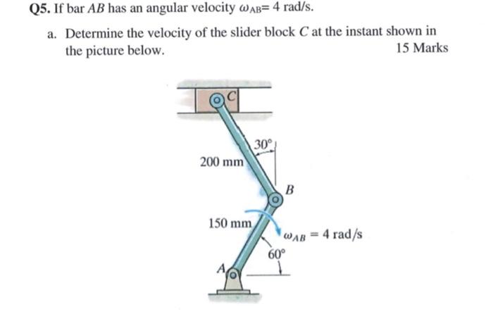 Solved Q5. If bar AB has an angular velocity WAB= 4 rad/s. | Chegg.com