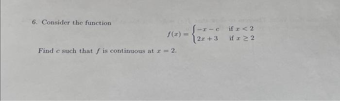 Solved 6. Consider the function f(x)={−x−c2x+3 if x