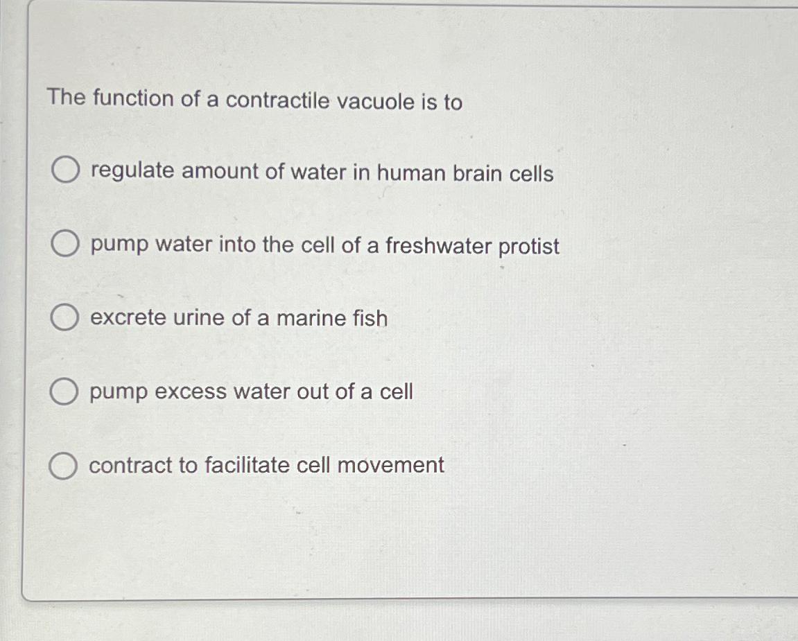 Solved The function of a contractile vacuole is toregulate | Chegg.com