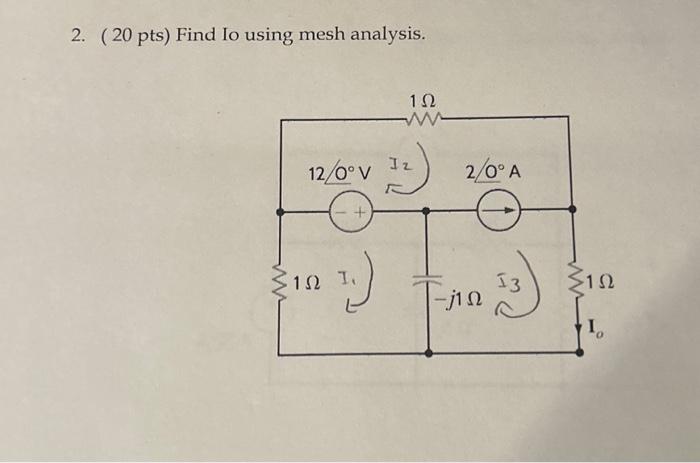 Solved 2. ( 20pts ) Find Io using mesh analysis. | Chegg.com