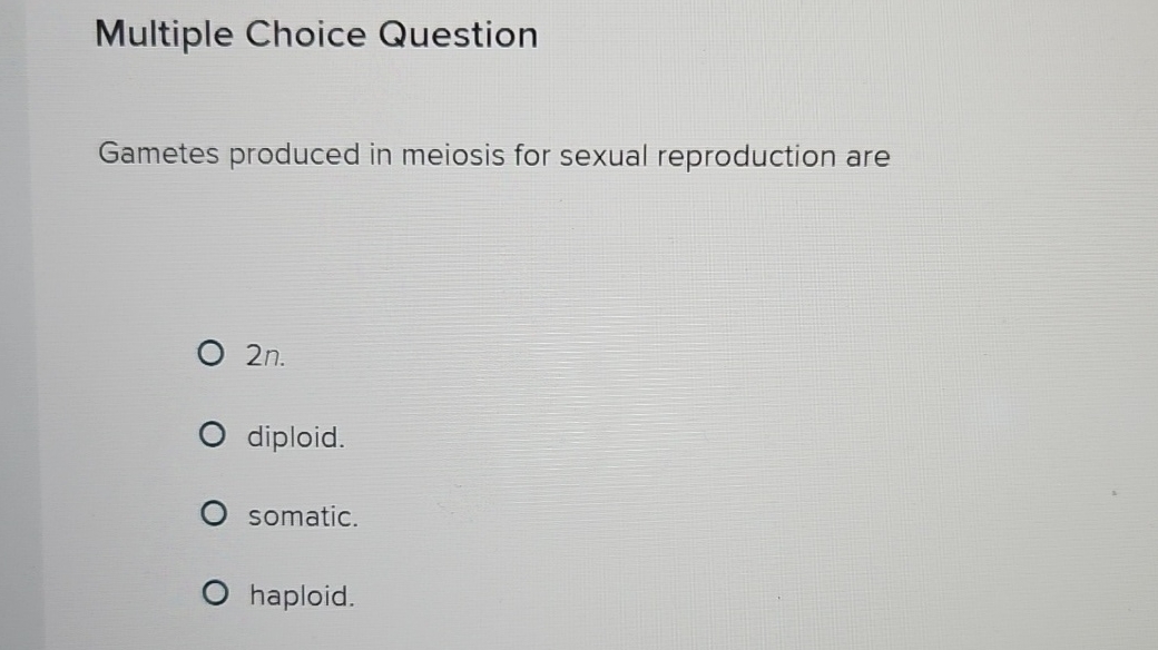 Solved Multiple Choice QuestionGametes produced in meiosis | Chegg.com