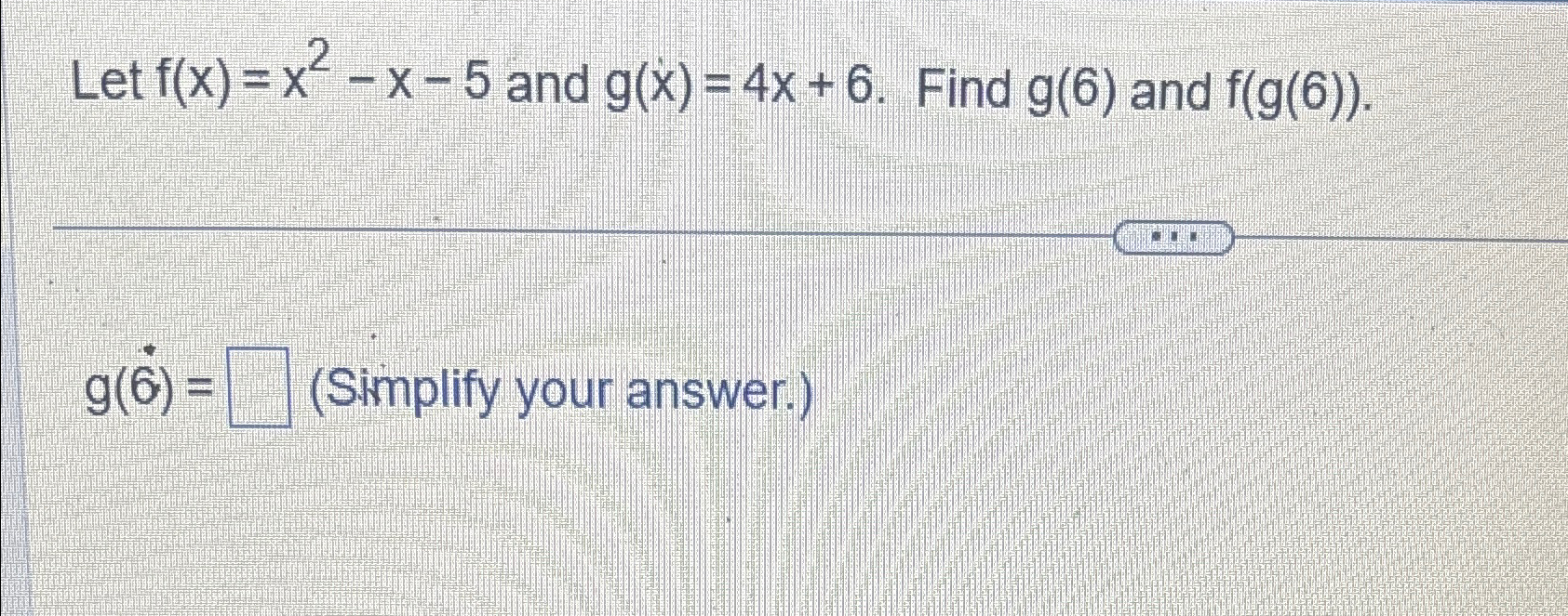 Solved Let f(x)=x2-x-5 ﻿and g(x)=4x+6. ﻿Find g(6) ﻿and | Chegg.com