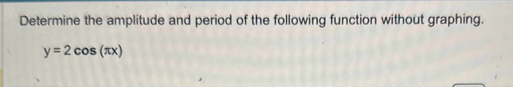 Solved Determine the amplitude and period of the following | Chegg.com