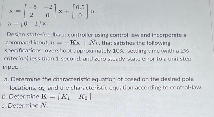 Solved x˙=[−52−20]x+[0.50]uy=[01]x Design state-feedback | Chegg.com
