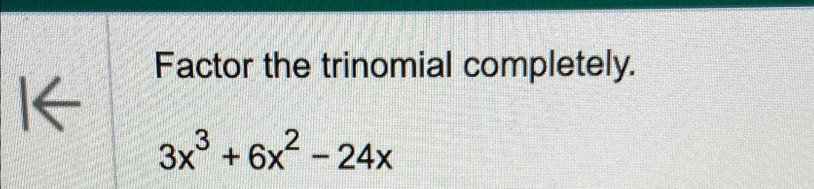 Solved Factor the trinomial completely.3x3+6x2-24x | Chegg.com