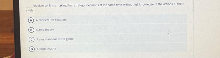 Solved involves all firms making their strategic decisions | Chegg.com