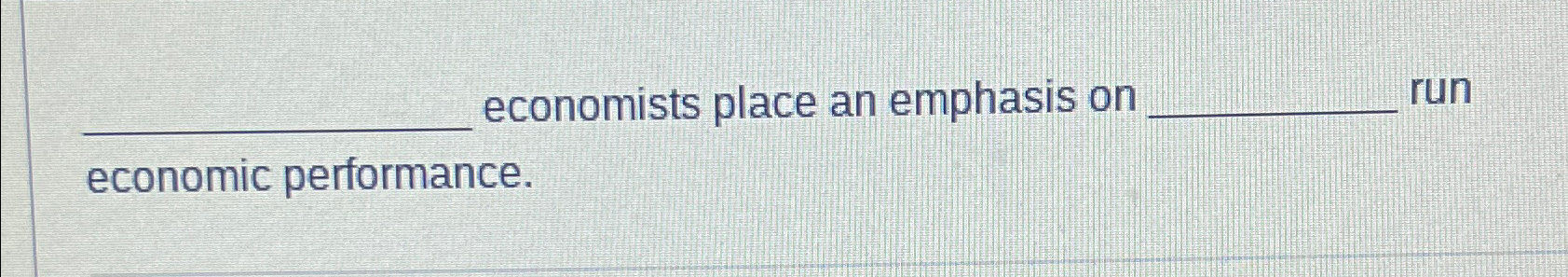Solved economists place an emphasis on run economic | Chegg.com