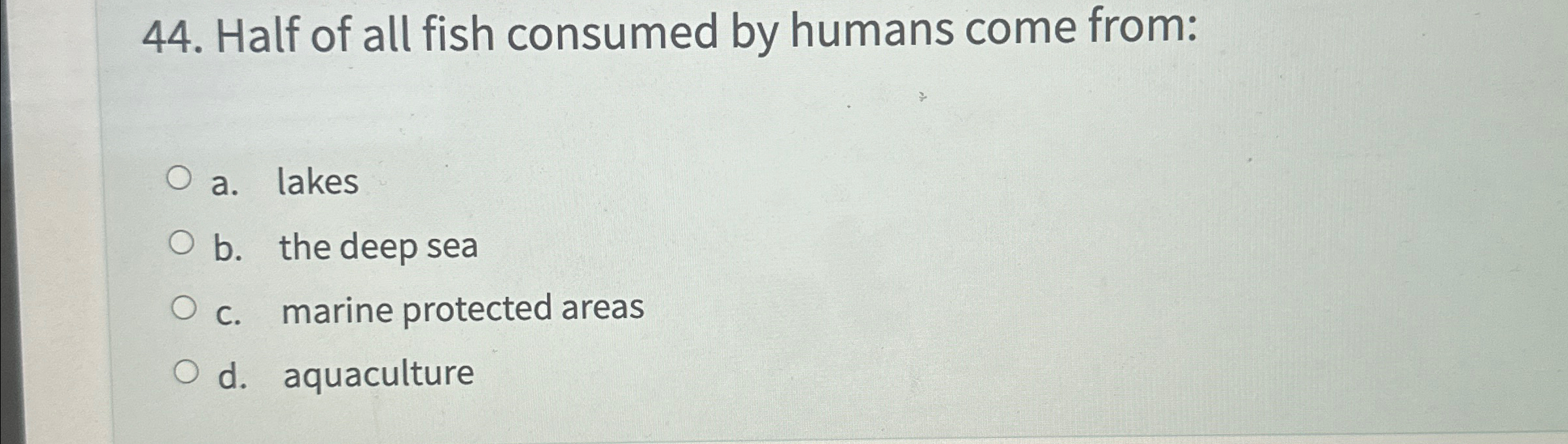 Solved Half of all fish consumed by humans come from:a. | Chegg.com