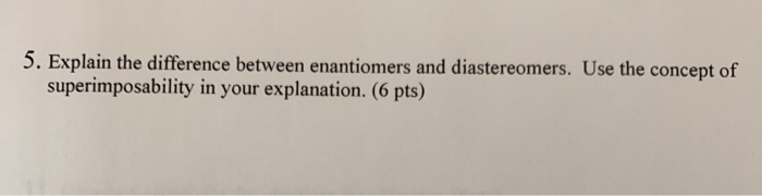 Solved 5. Explain the difference between enantiomers and | Chegg.com