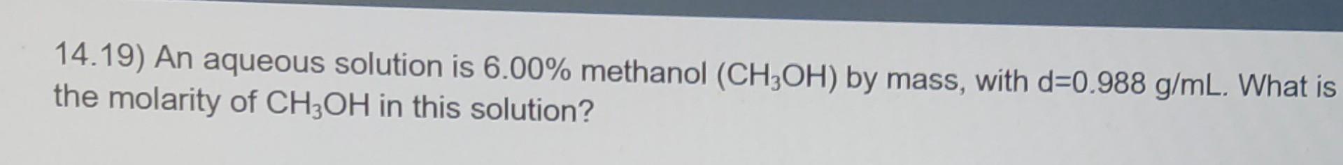 Solved 14.19) An aqueous solution is 6.00% methanol (CH3OH) | Chegg.com