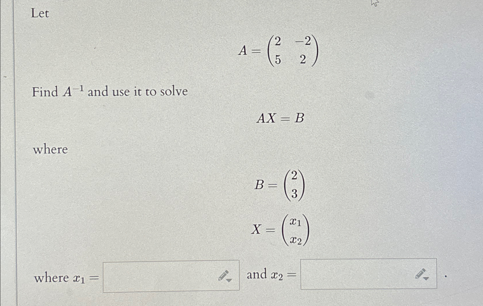 Solved LetA=([2,-2],[5,2])Find A-1 ﻿and use it to | Chegg.com