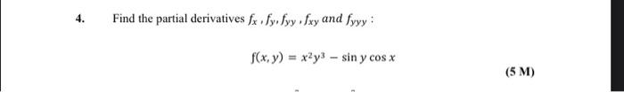Solved 4. Find the partial derivatives fx,fy,fyy,fxy and | Chegg.com